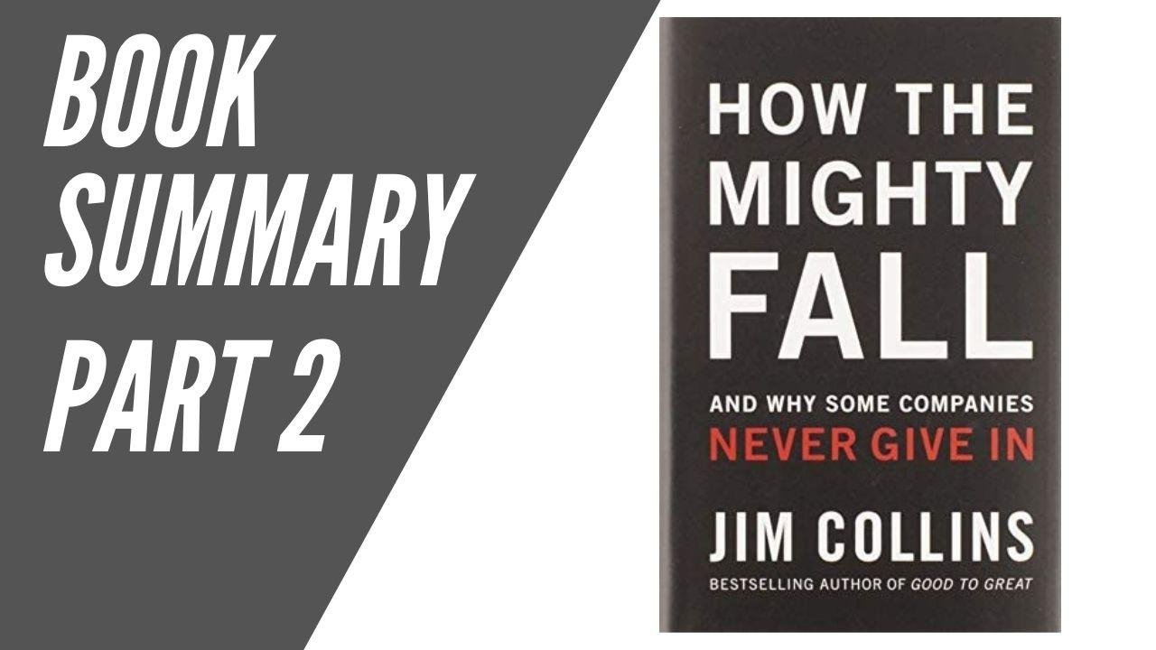 Book Summary of “How The Mighty Fall” by Jim Collins (Part 2 of 2)